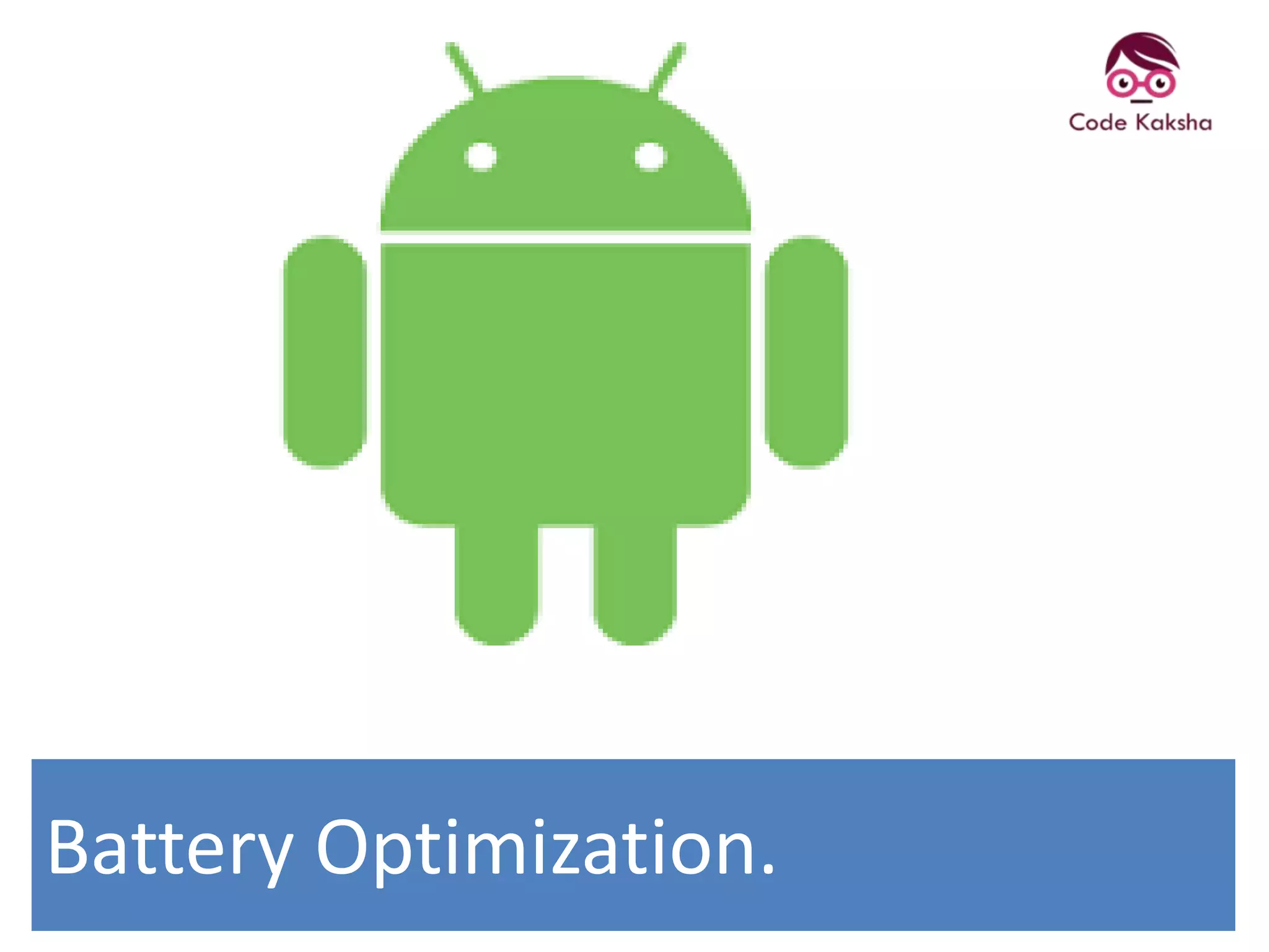Android battery optimization | PPTX | Operating Systems | Computer Software and Applications