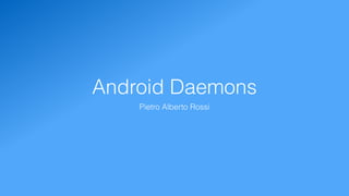 Android Daemons | PPT