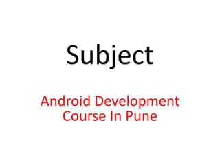 Android development course in pune ppt. | PPT