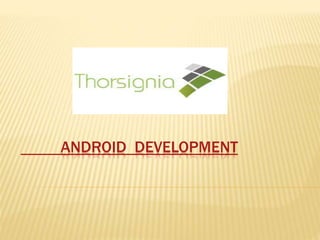 Android development process- thorsignia | PPT