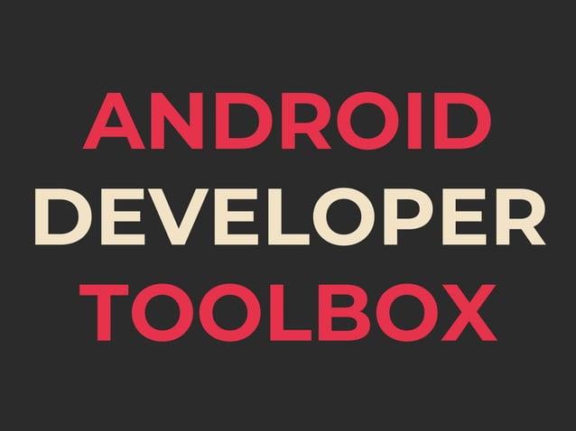 Android Developer Toolbox 2017 | PPT