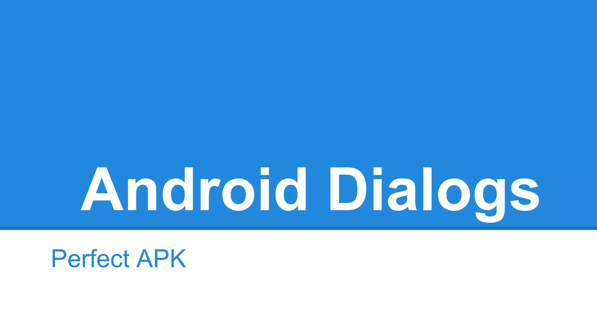 Android Dialogs Tutorial | PPT Android Dialogs Tutorial | PPT