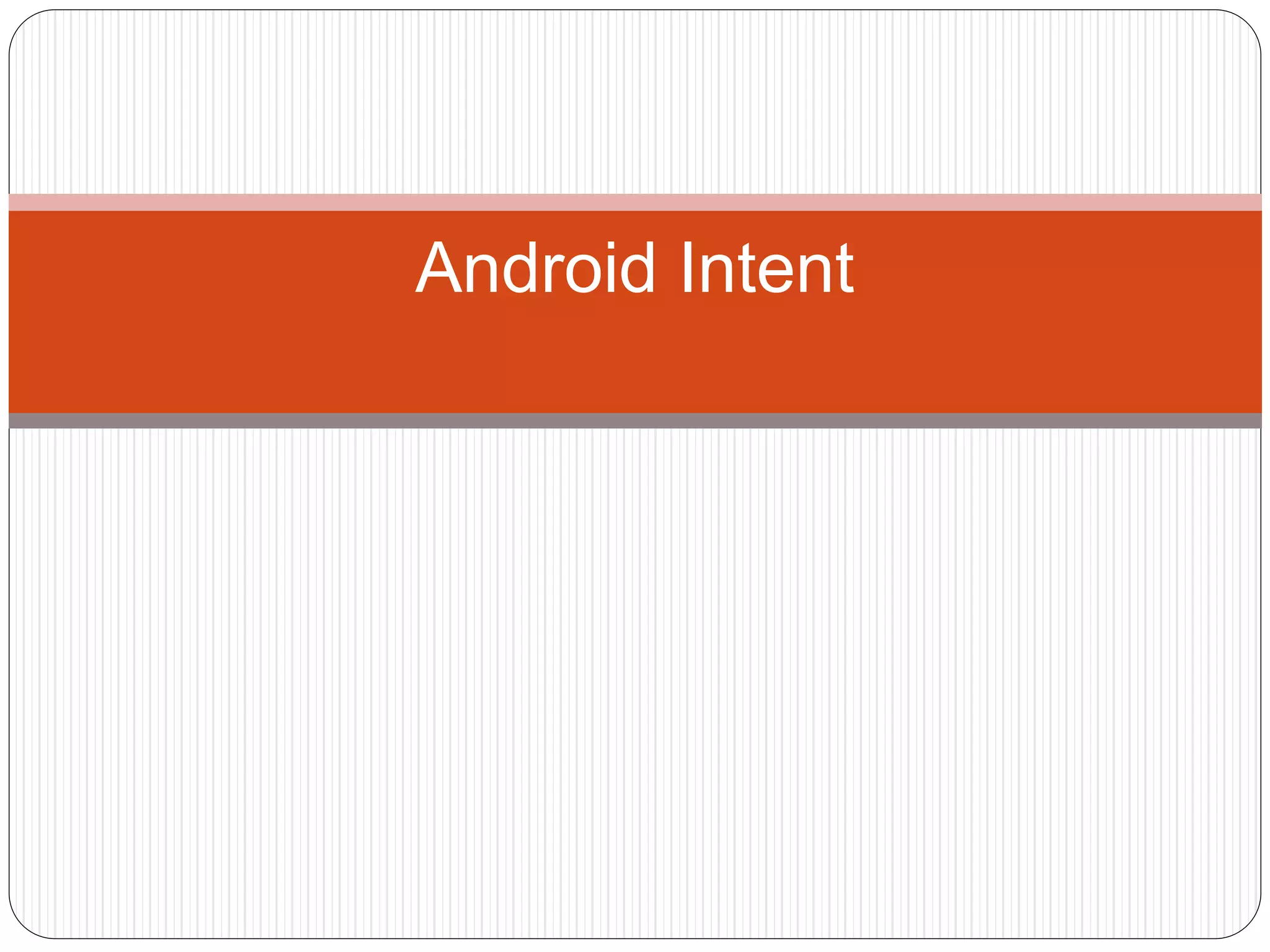 Android Intent.pptx | Operating Systems | Computer Software and Applications