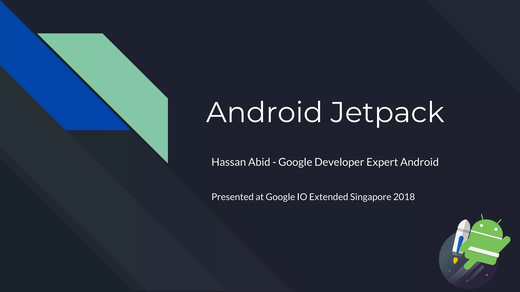 Android Jetpack - Google IO Extended Singapore 2018 | PPT
