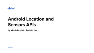 Android location and sensors API | PPTX | Operating Systems | Computer Software and Applications