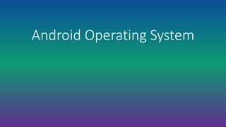 Android operating system | PPTX