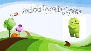 Android operating system | PPTX | Operating Systems | Computer Software and Applications