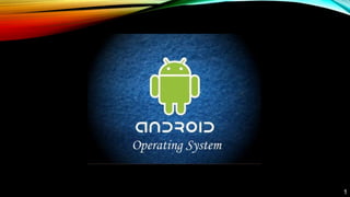 Android Operating System(OS) | PPTX