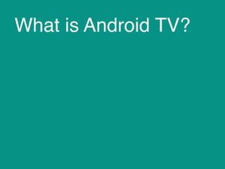 Android TV: Building apps with Google’s Leanback Library | PPT