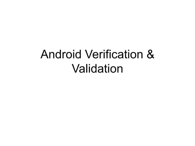 Android Verification And Validation Ppt
