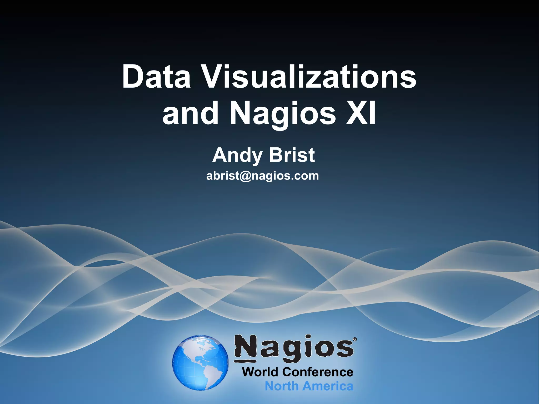 Nagios Conference 2013 - Andy Brist - Data Visualizations and Nagios XI | ODP