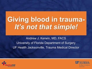 Giving Blood in Trauma: Andy Kerwin, MD | PPSX