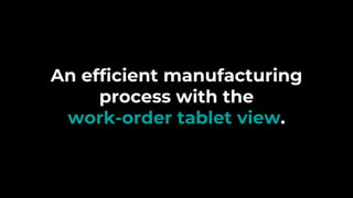 An Efficient Manufacturing Process with the Work Order Tablet View | PPTX