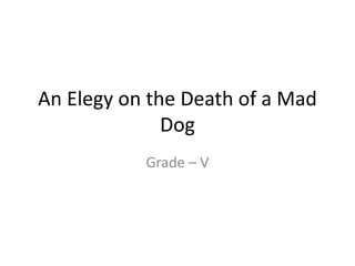 An elegy on the death of a mad (notes) (1) | PPTX