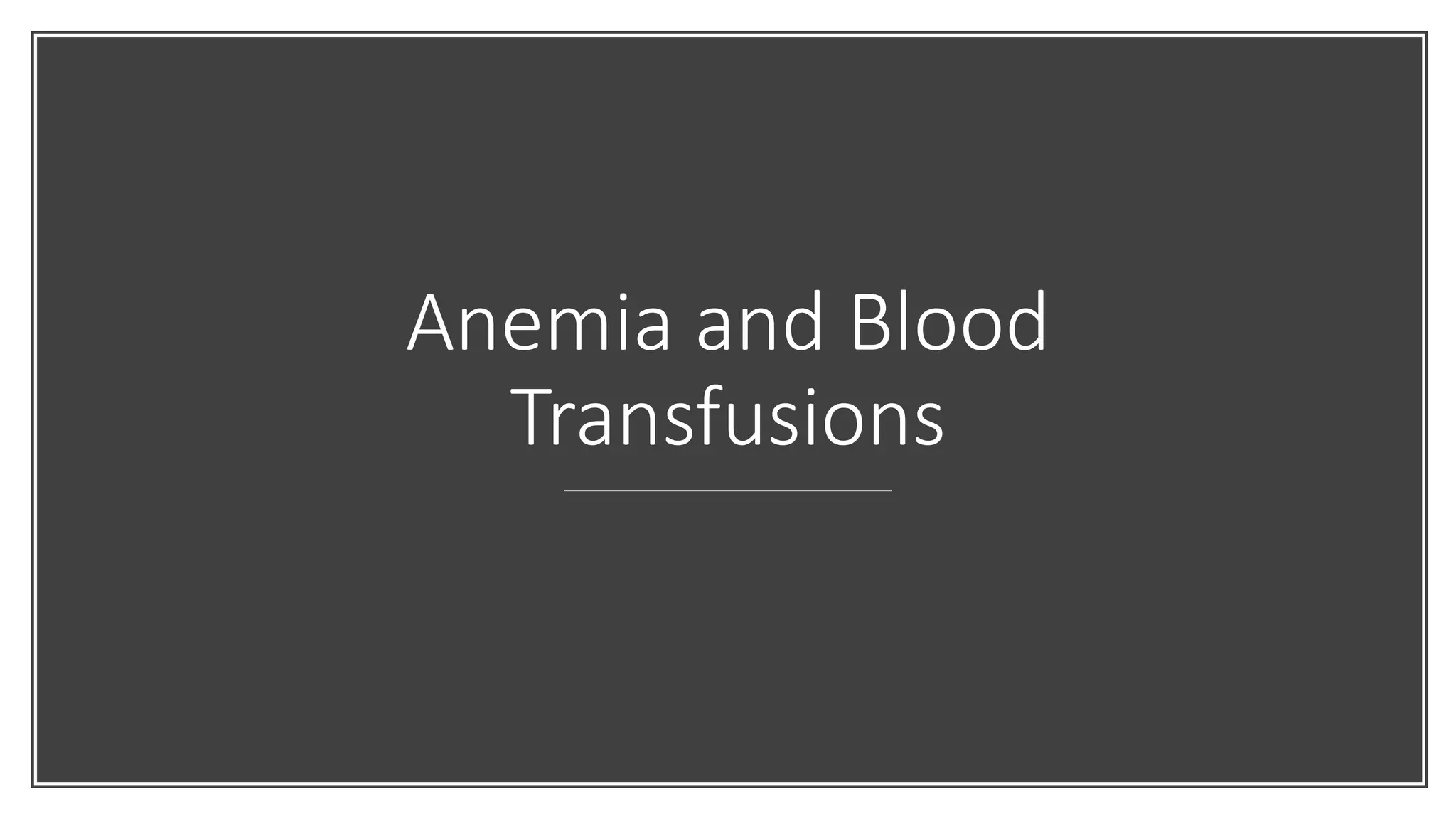 Anemia and Blood Transfusions | PPTX