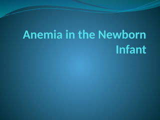 Anemia in the Newborn Infant Anemia.pptx