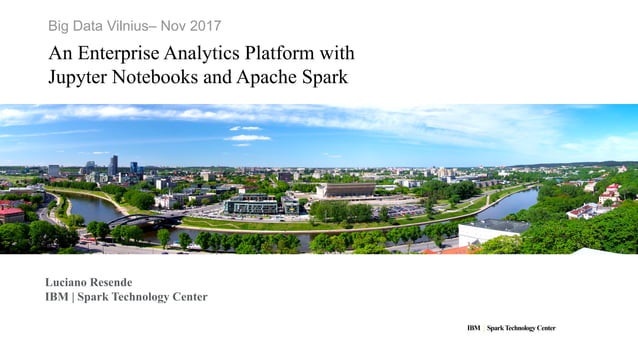 An Enterprise Analytics Platform with Jupyter Notebooks and Apache Spark | PPT