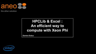 HPCLib & Excel : An efficient way to compute with Xeon PHI | PPT