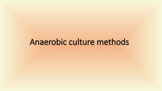 Anerobic Culture Methods presentation.pptx