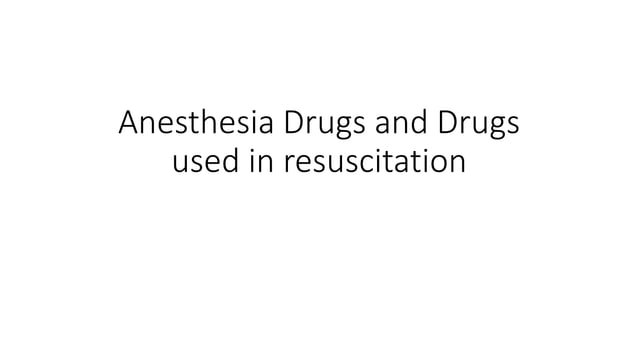 Anesthesia Drugs and Drugs used in resuscitation 1.pptx