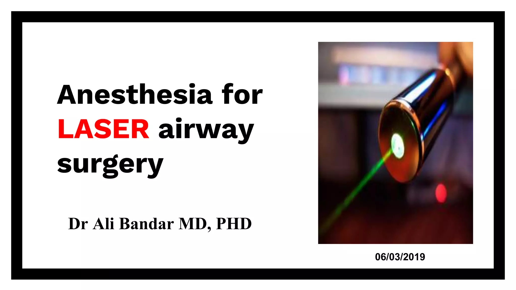 Anesthesia for laser airway surgery | PPTX