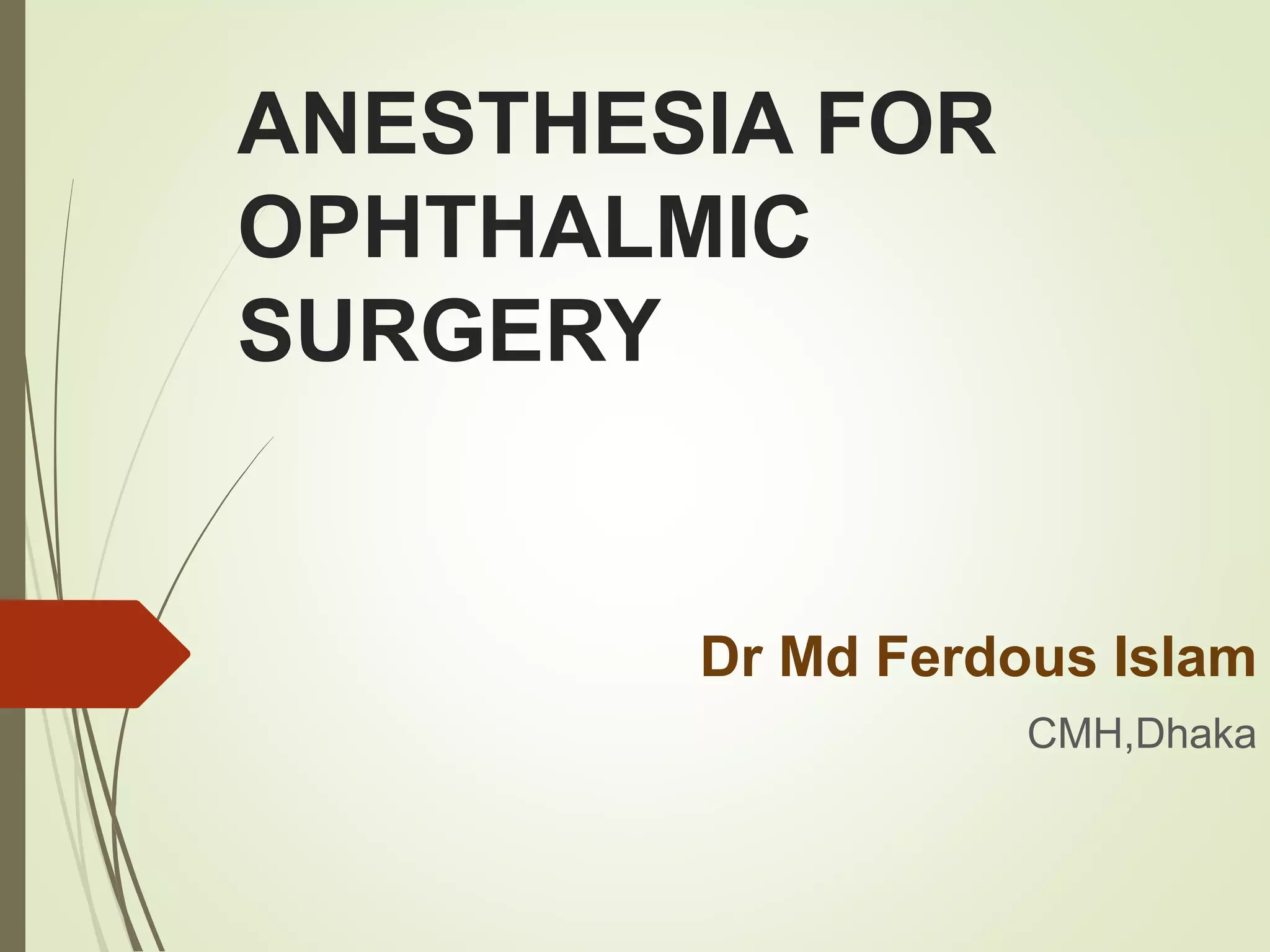 Anesthesia in ophthalmic surgery dr ferdous | PPTX