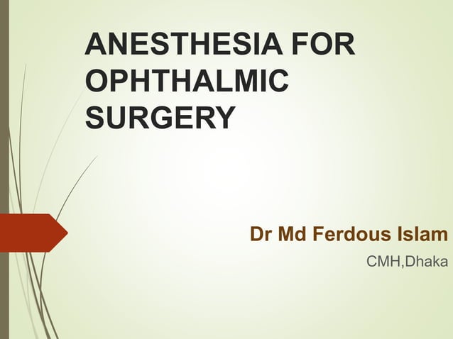 Anesthesia in ophthalmic surgery dr ferdous | PPTX