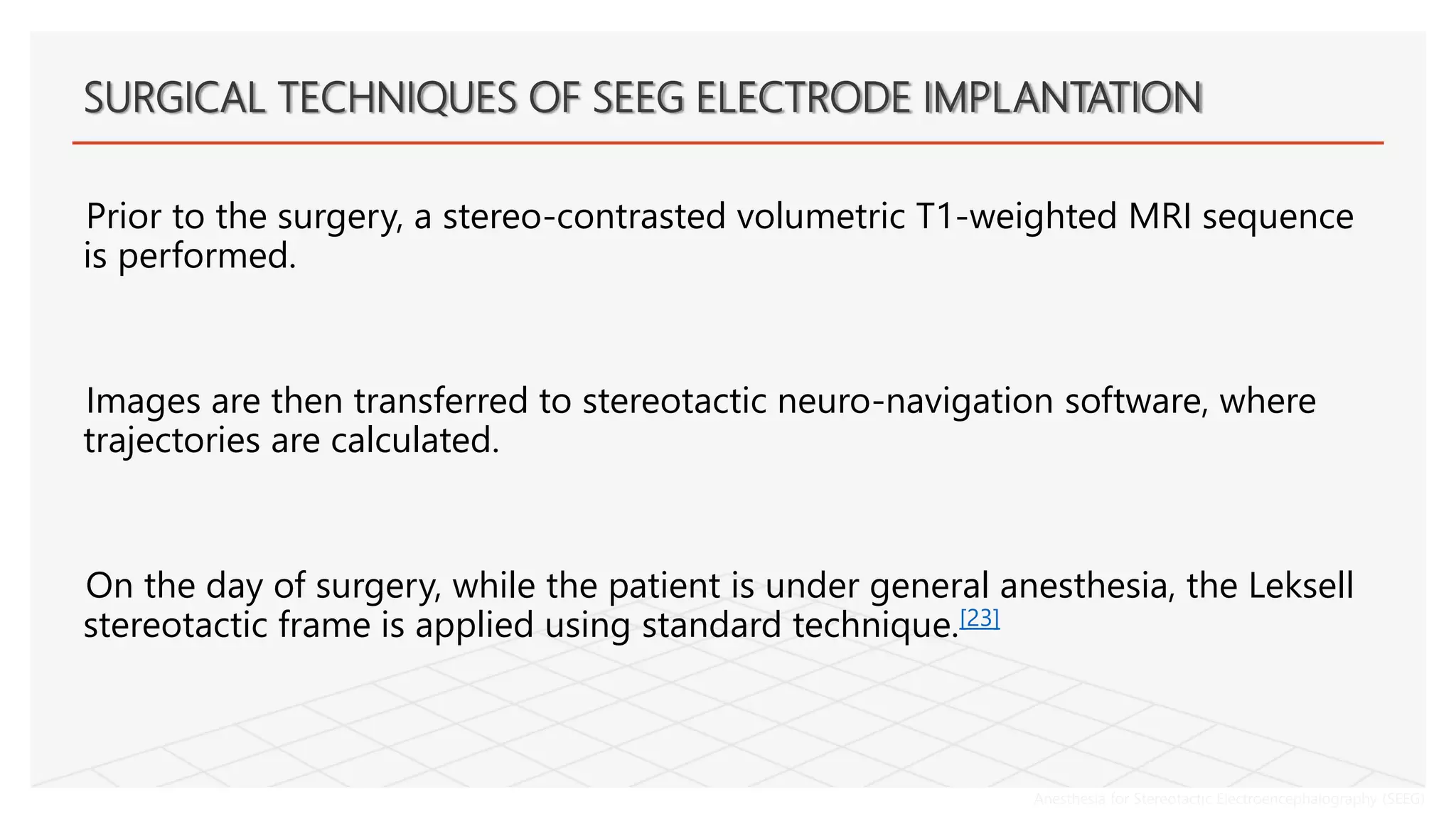 ANESTHETIC CONSIDERATIONS FOR STEREOTACTIC ELECTROENCEPHALOGRAPHY (SEEG) IMPLANTATION | PPTX