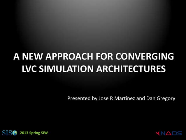 A New Approach For Converging Lvc Simulation Architectures Ppt