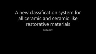 A new classification system for all ceramic and ceramic like ...