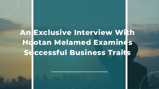 A New Exclusive Interview With Hootan Melamed Examines the Traits of a Successful Business ...