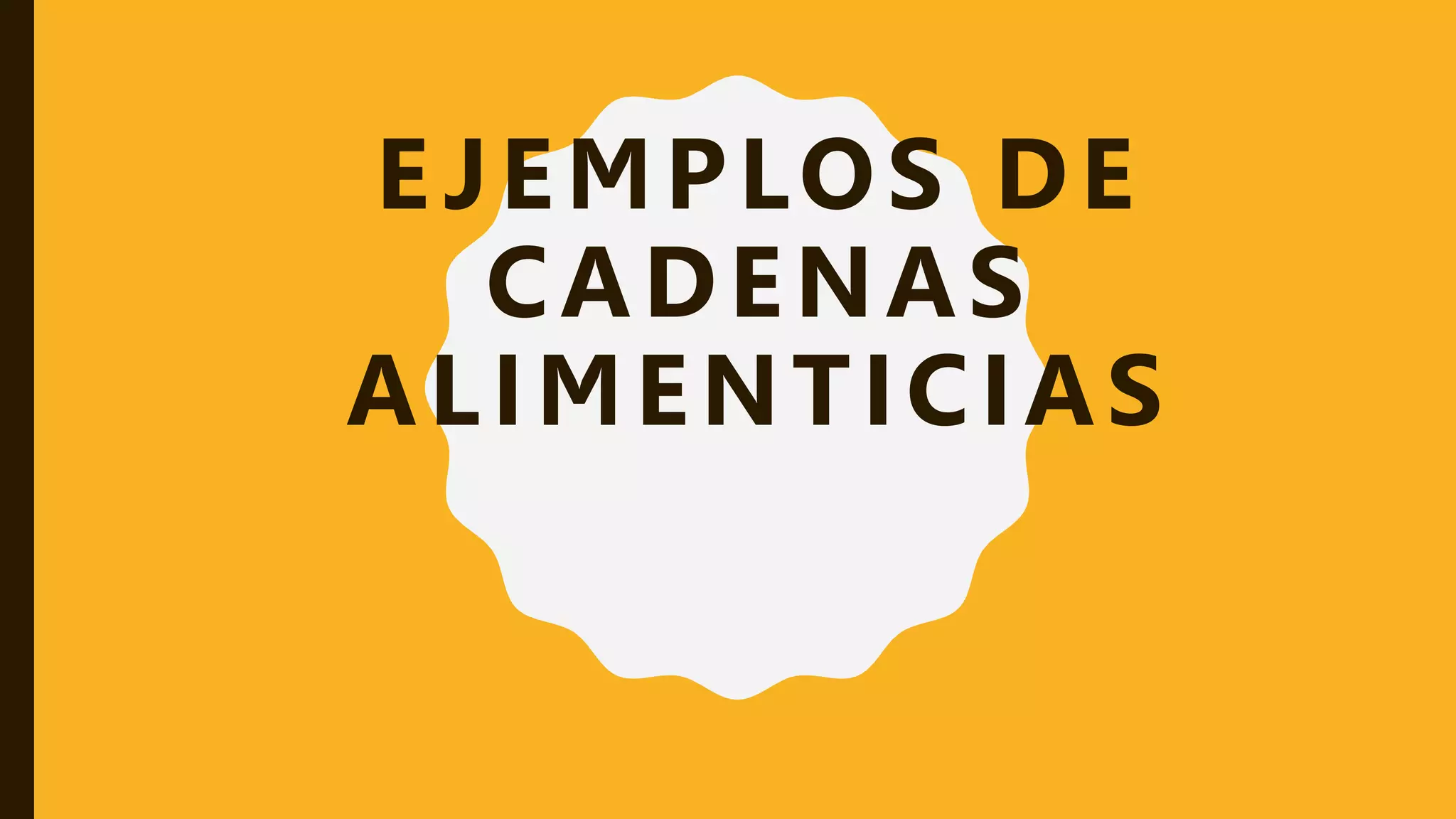 ANEXO- EJEMPLOS DE CADENAS ALIMENTICIAS.ppt