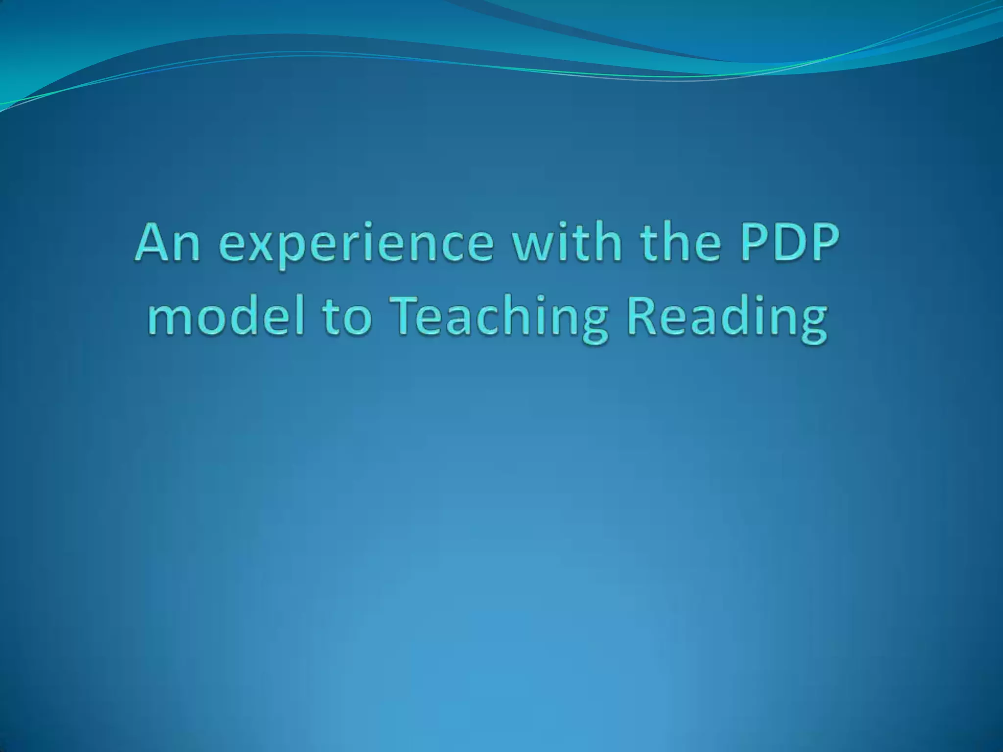 An Experience With The Pdp Model To Teaching Reading Pptx