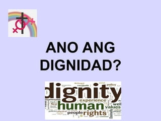 Ang-dignidad-ng-tao bilang gamit sa pagpapakatao | PPT