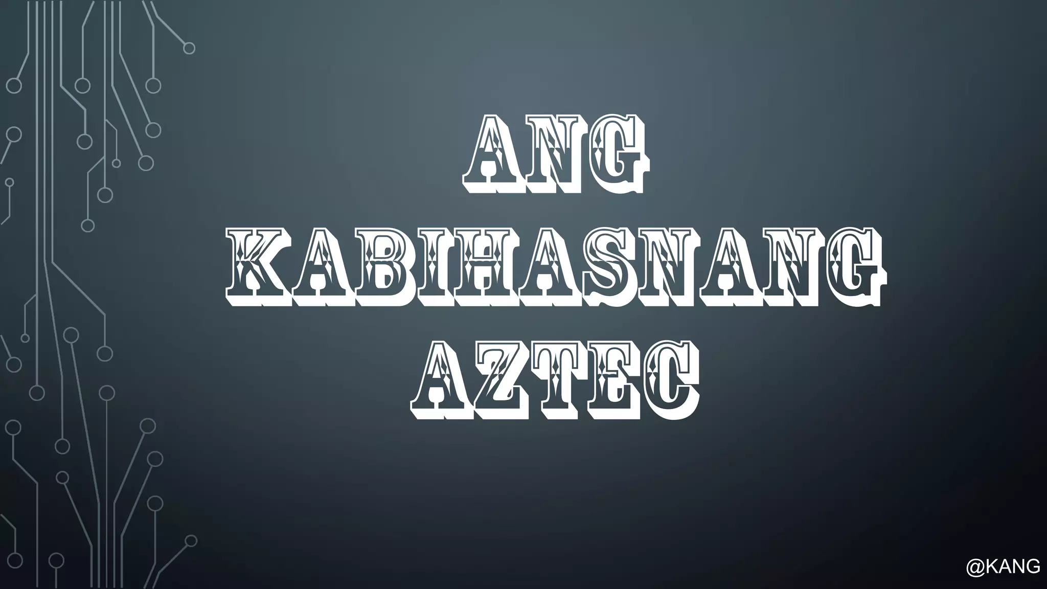 Ang kabihasnang Aztec-1. | PPT