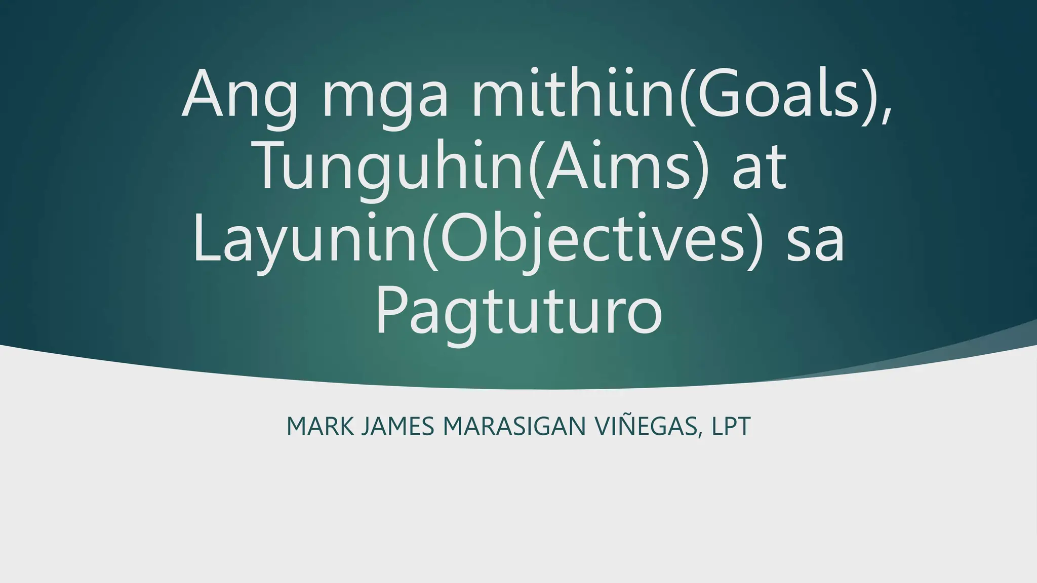 Ang-mga-mithiinGoals-TunguhinAims-at-LayuninObjectives-sa-Pagtuturo.pptx