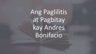 Ang paglilitis at pagbitay kay andres bonifacio | PPTX