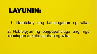 ANG KAHULUGAN AT KAHALAGAHAN NG ATING WIKA | PPTX