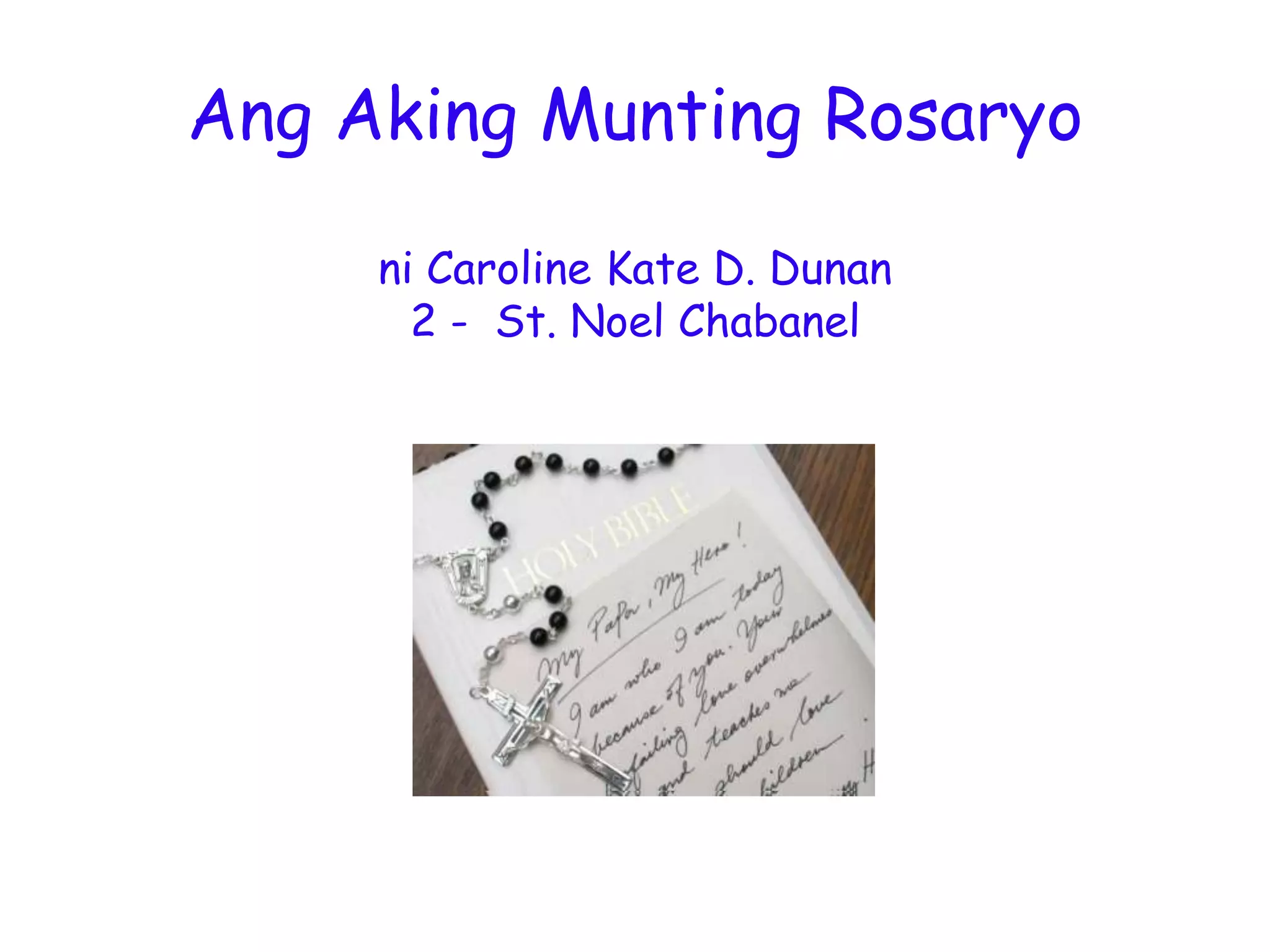 Ang Aking Munting Rosaryo ni Caroline Kate Dunan | PPTX