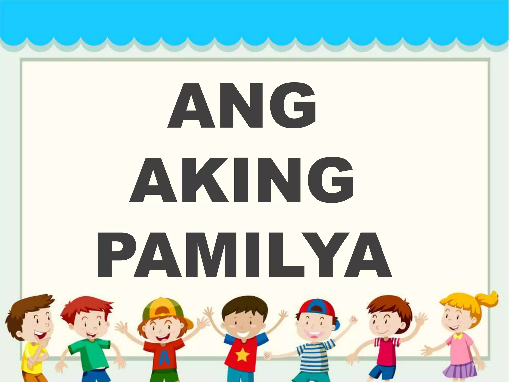 Ang Aking Pamilya | PPTX