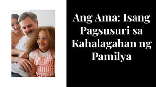 Ang Ama at Kahalagahan Ng Pamilya Grade 9 Filipino.pdf