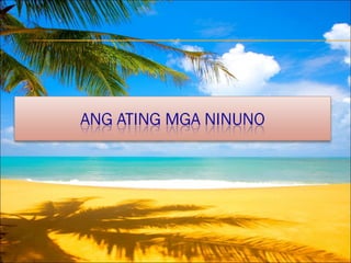 Ang ating mga ninuno | PPT