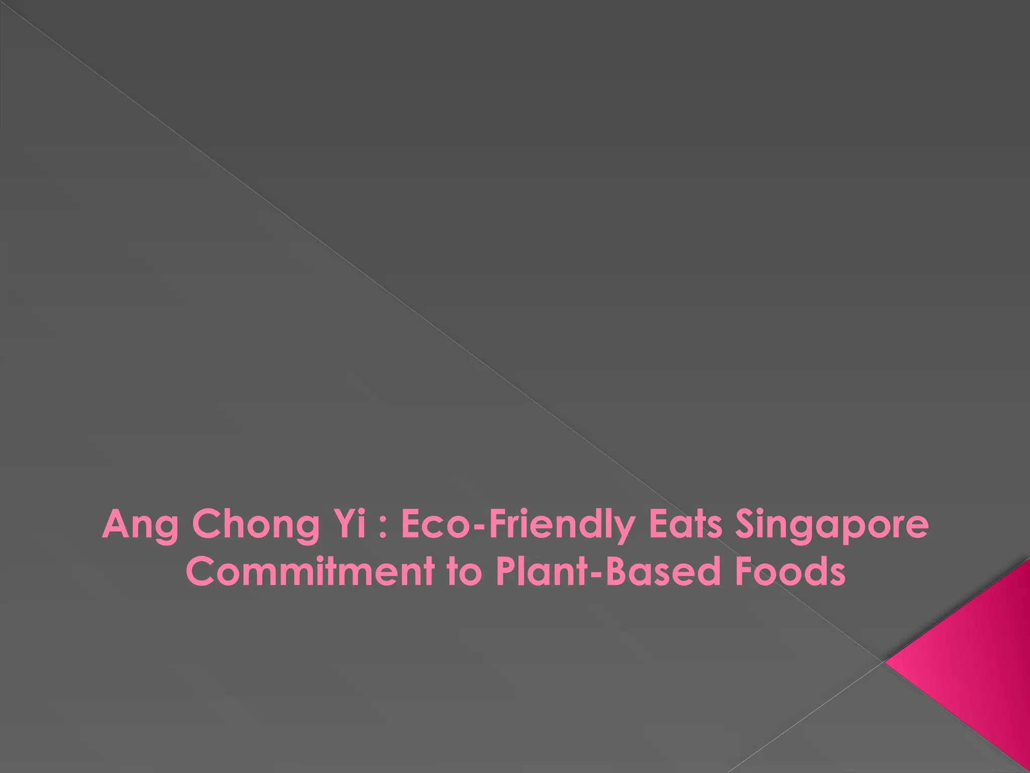 Ang Chong Yi : Eco-Friendly Eats Singapore Commitment to Plant-Based Foods | PPT