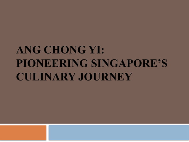 Ang Chong Yi: Pioneering Singapore’s Culinary Journey | PPT