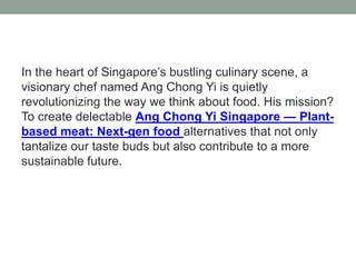 Ang Chong Yi’s Culinary Revolution: Pioneering Plant-Based Meat Alternatives in Singapore | PPT
