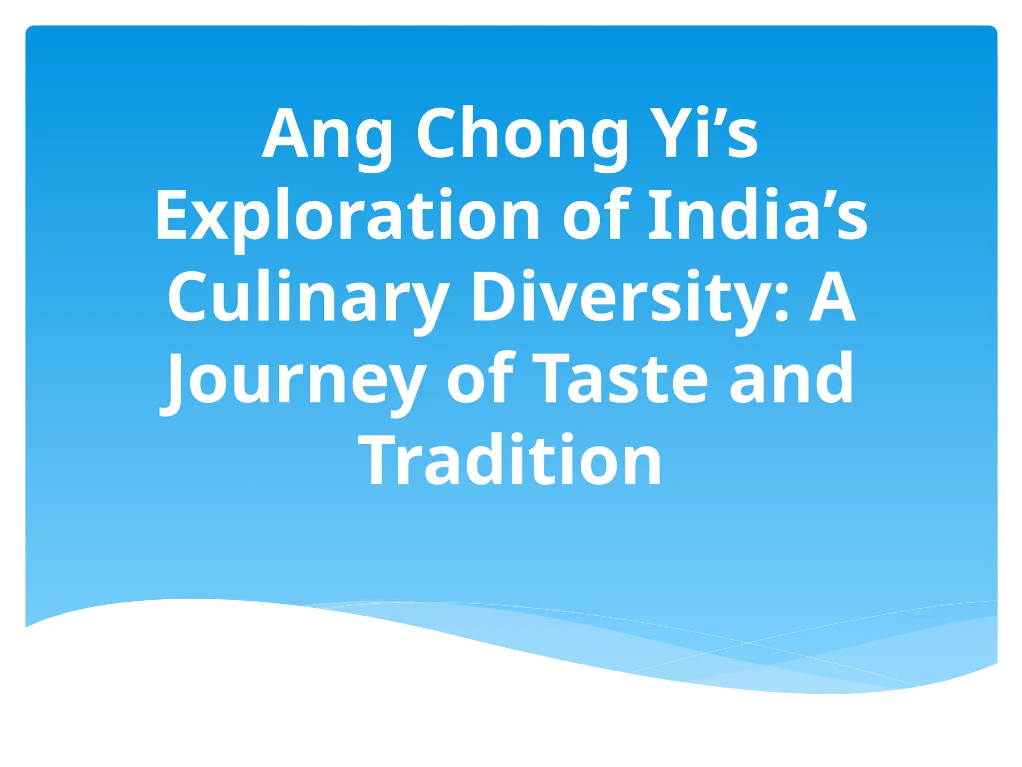 Ang Chong Yi’s Exploration of India’s Culinary Diversity: A Journey of ...