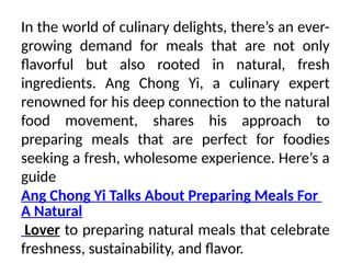 Ang Chong Yi’s Guide to Preparing Fresh, Natural Meals for Foodies | PPTX