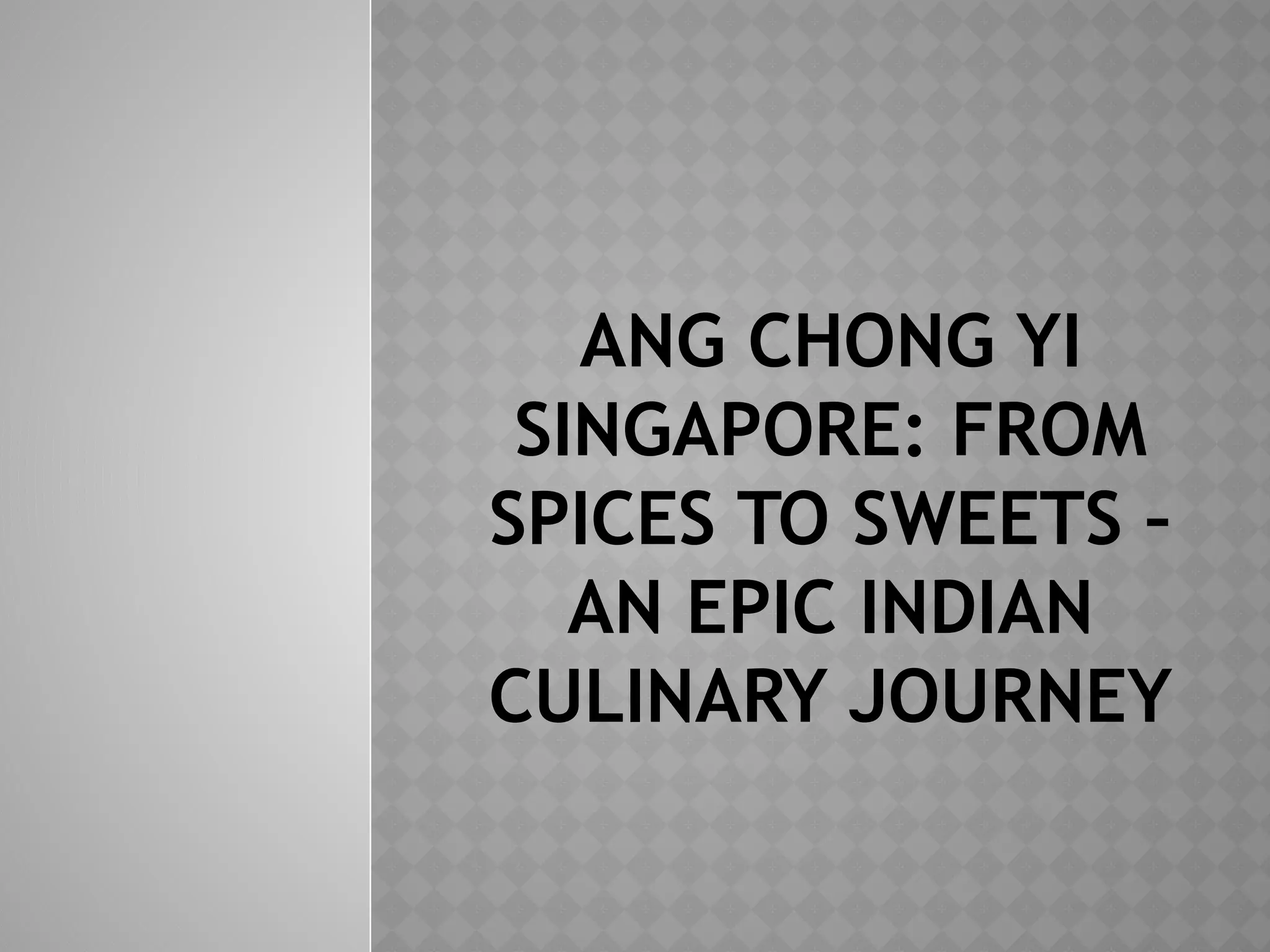 Ang Chong Yi Singapore: From Spices to Sweets – An Epic Indian Culinary ...