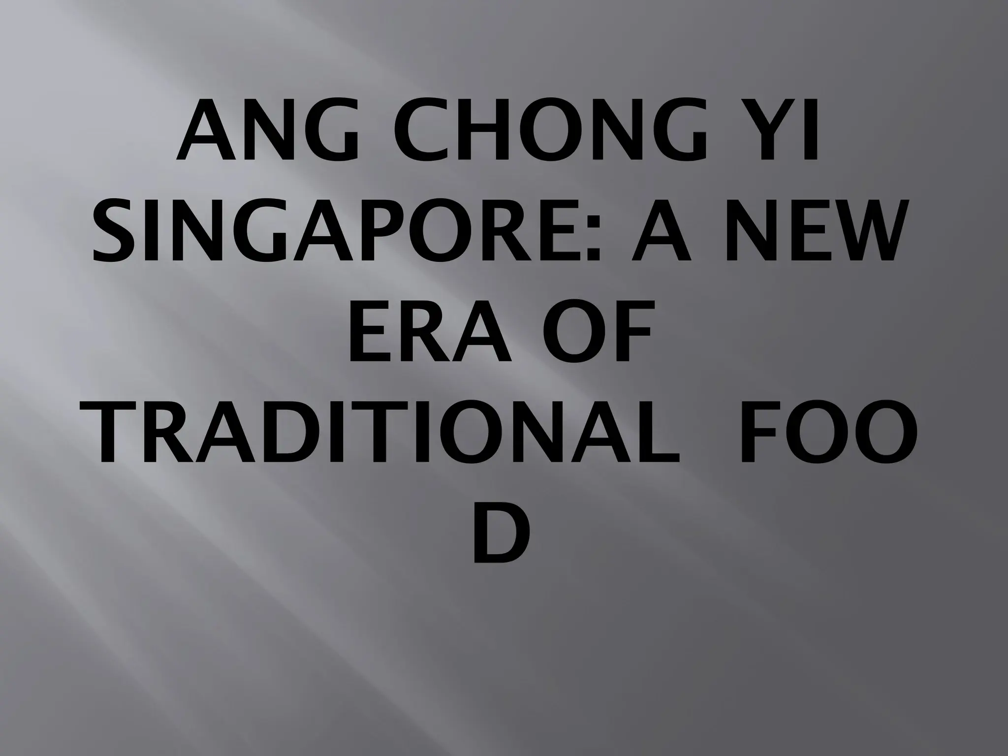 Ang Chong Yi Singapore: A New Era of Traditional Food | PPTX