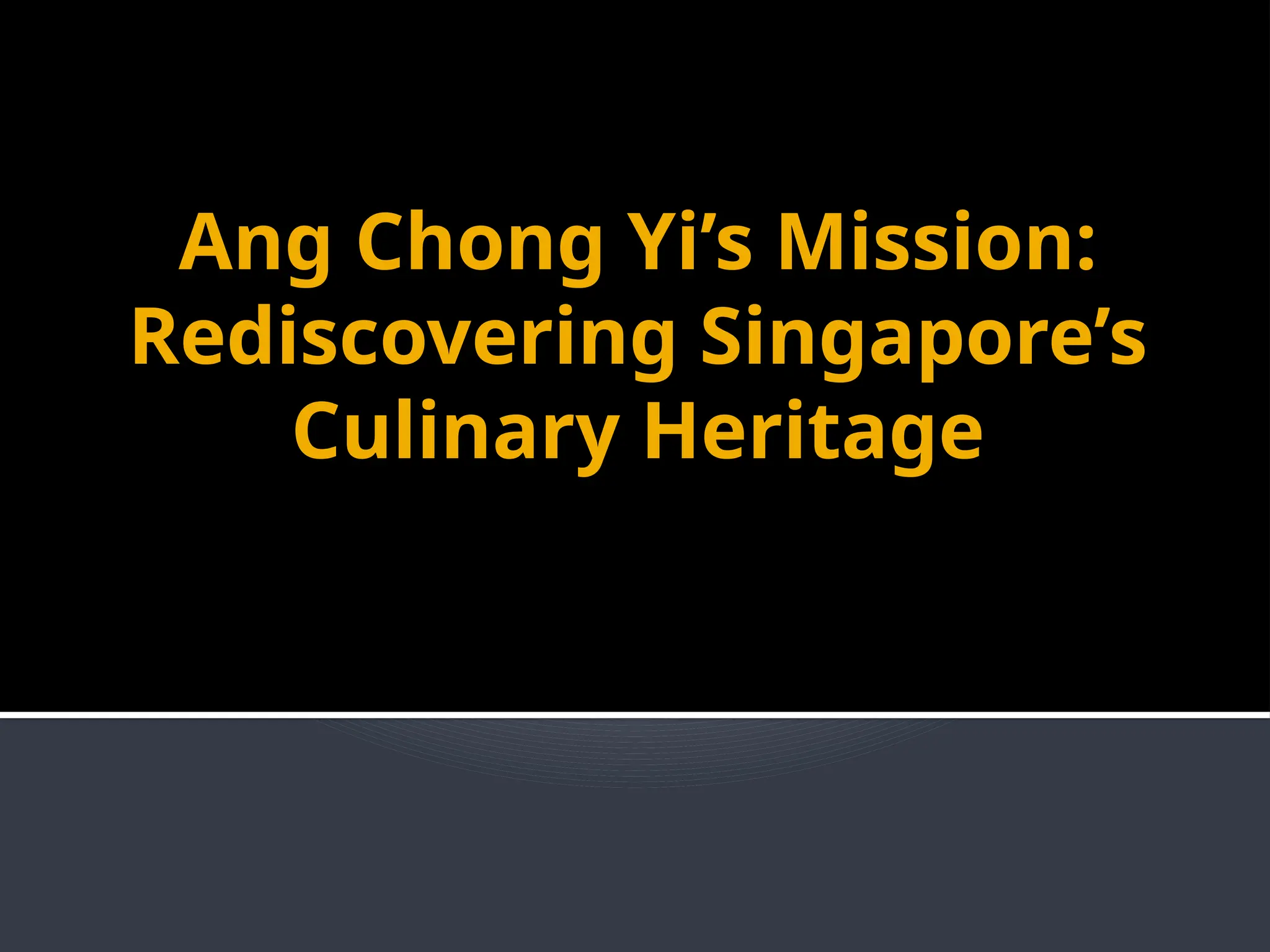 Ang Chong Yi’s Mission: Rediscovering Singapore’s Culinary Heritage | PPT